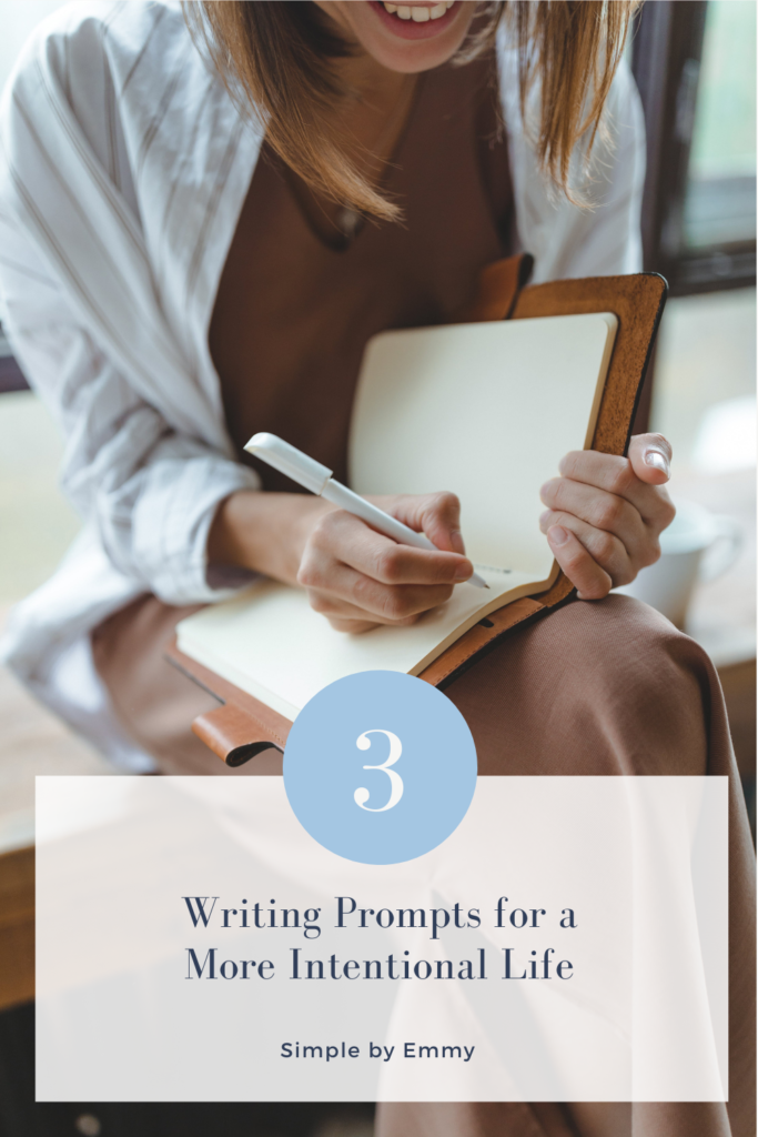 Three Writing Prompts for a More Intentional Life - Simple by Emmy