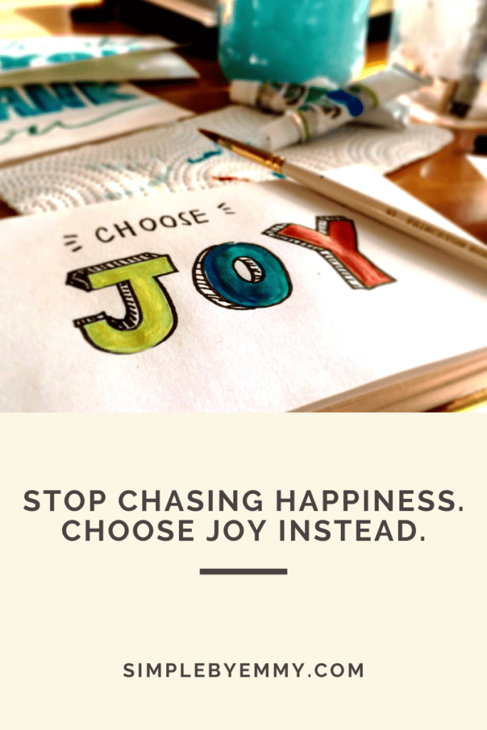 Stop Chasing Happiness. Choose Joy Instead. - Simple by Emmy